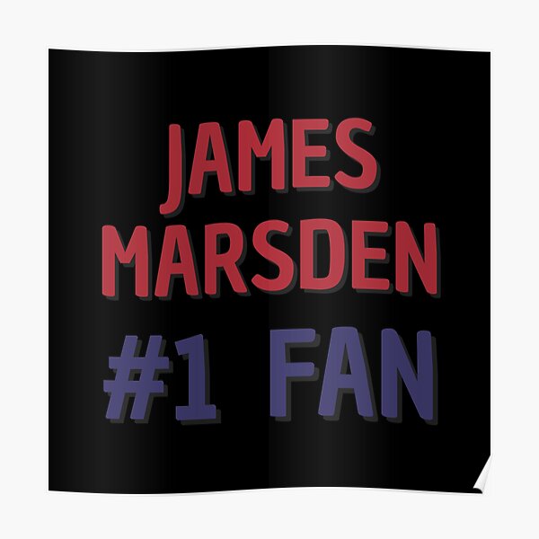 "James Marsden #1 Fan" Poster for Sale by Rybariuns | Redbubble
