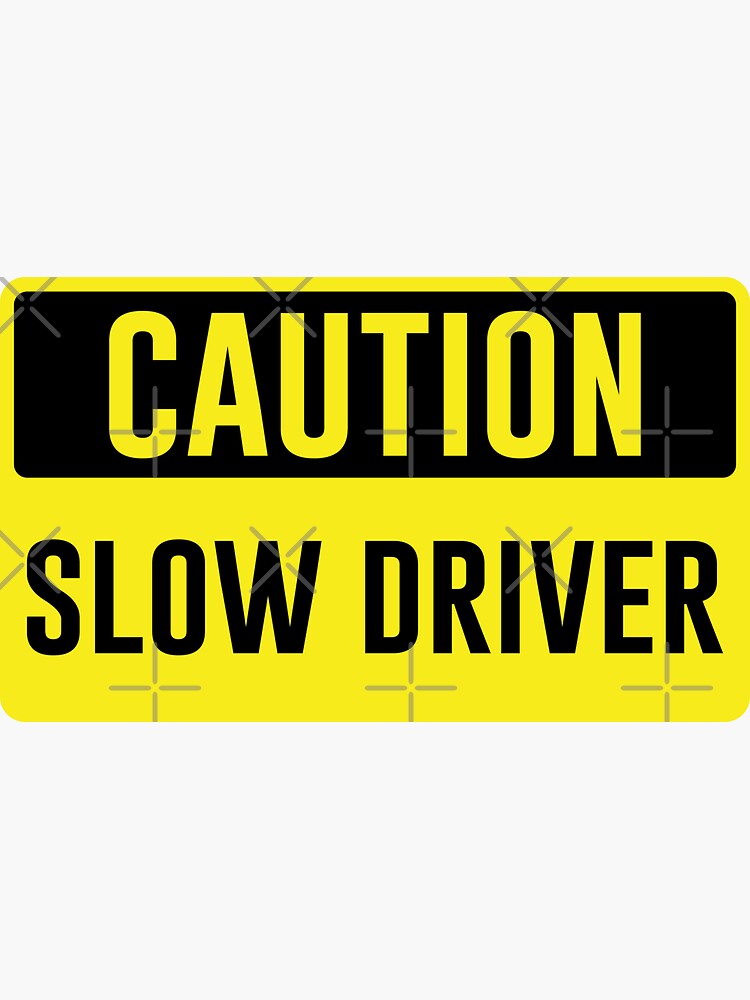 "Caution Slow Driver" Sticker for Sale by zahrat10 | Redbubble
