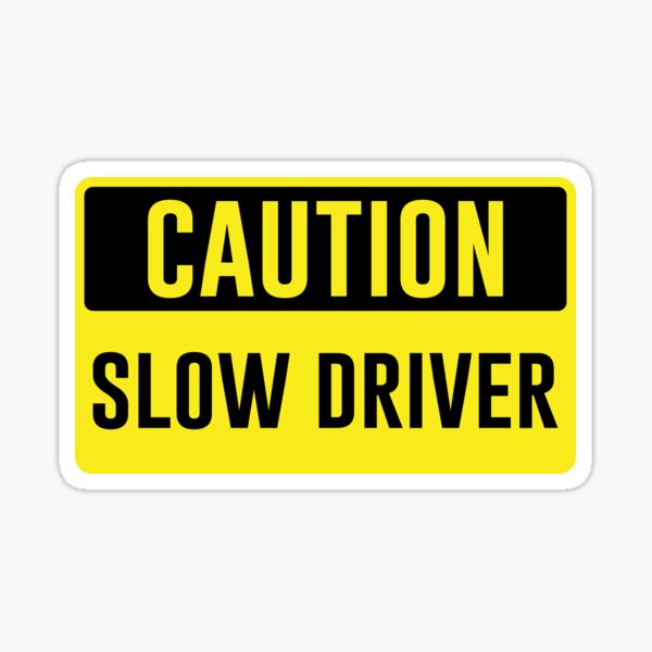 "Caution Slow Driver" Sticker for Sale by zahrat10 | Redbubble