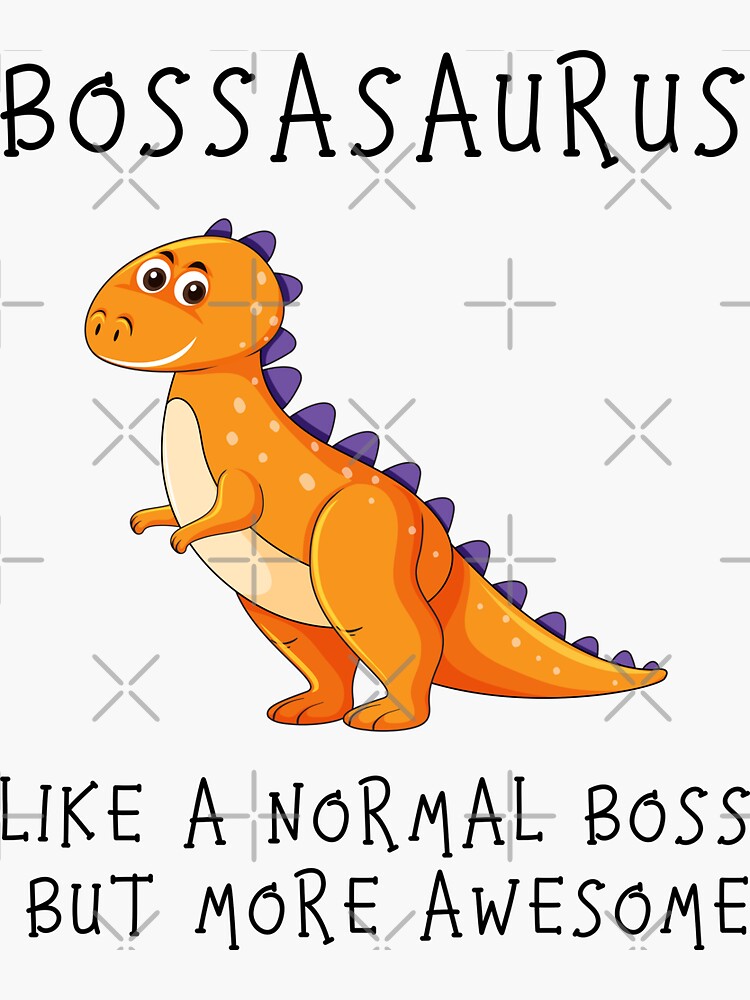 "Bossasaurus, Like A Normal Boss" Sticker for Sale by Zakzouk-store ...