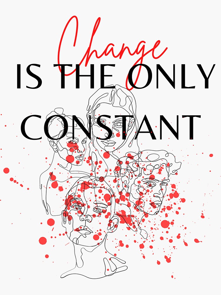"change is the only constant" Sticker for Sale by NosyBe | Redbubble