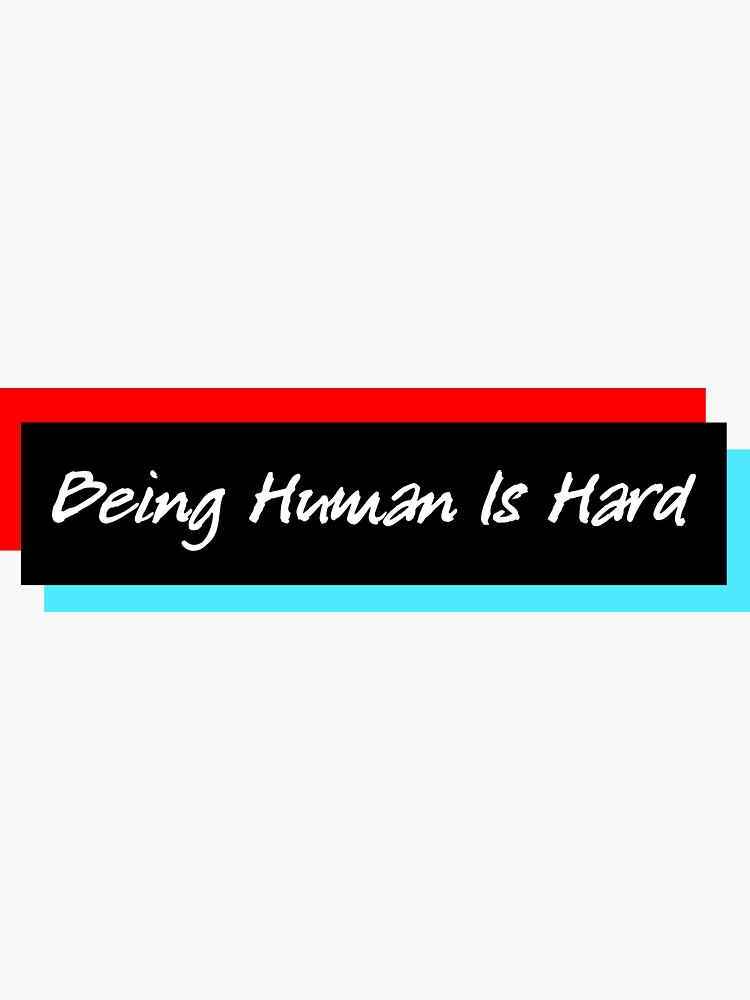 "Being Human Is Hard" Sticker for Sale by FinapplePudding | Redbubble