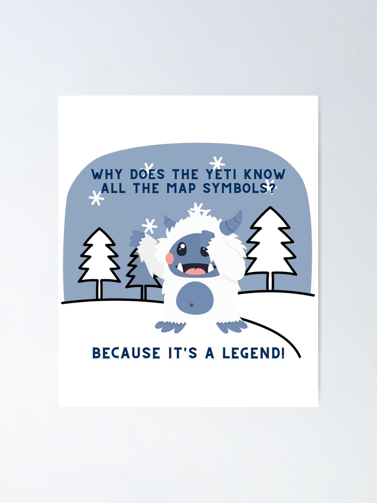 "Why Does The Yeti Know All The Map Symbols?" Poster for Sale by ...