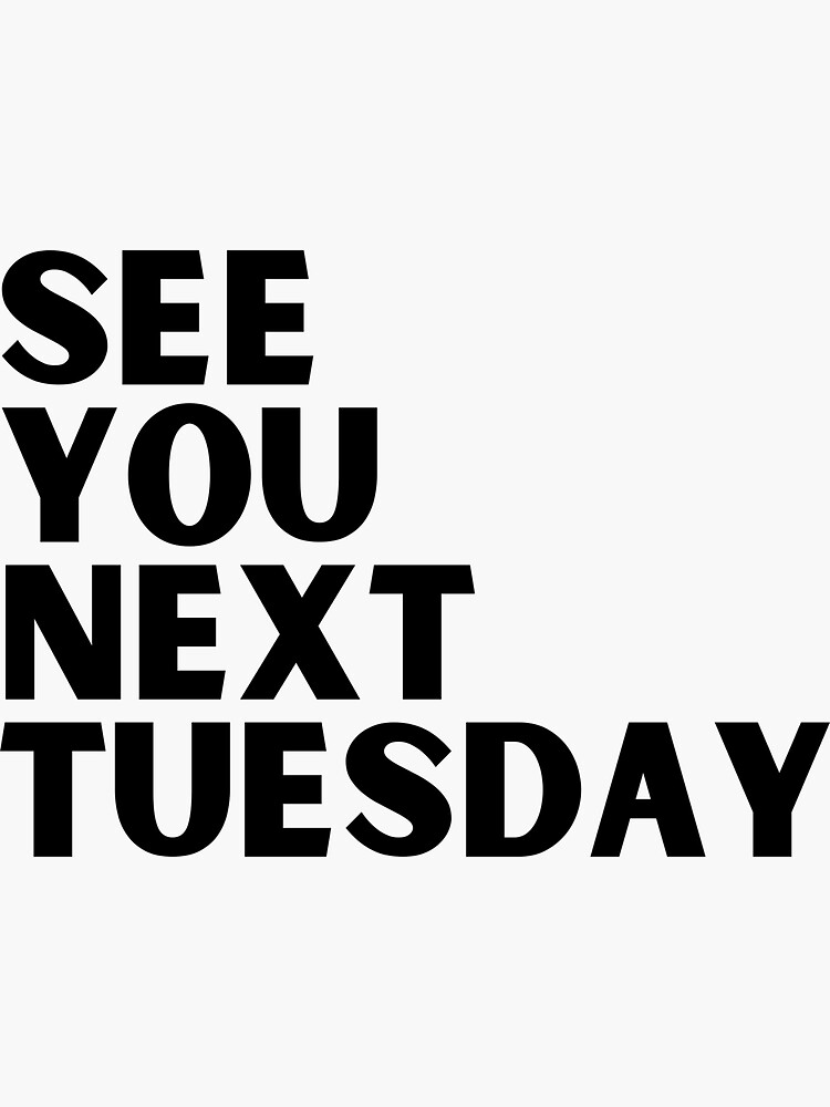 "see you next tuesday Funny White On Black Simple Font" Sticker for ...