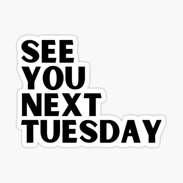 "see you next tuesday Funny White On Black Simple Font" Sticker for ...
