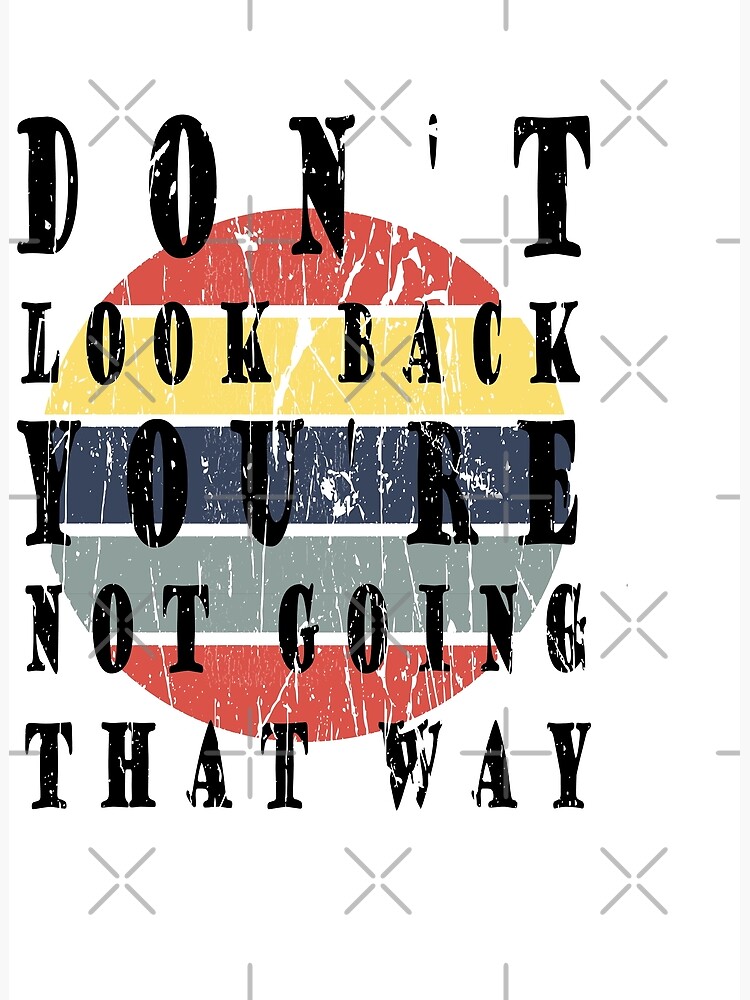 "Motivational Quotes - Don’t Look Back You’re Not Going That Way ...