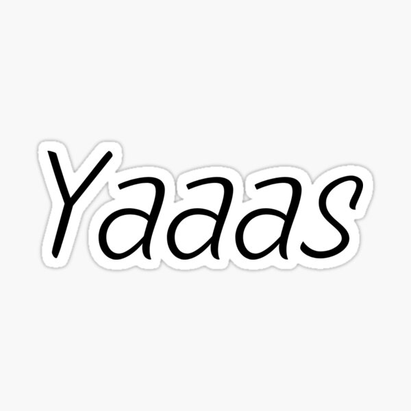 Yaaas Gifts & Merchandise for Sale | Redbubble