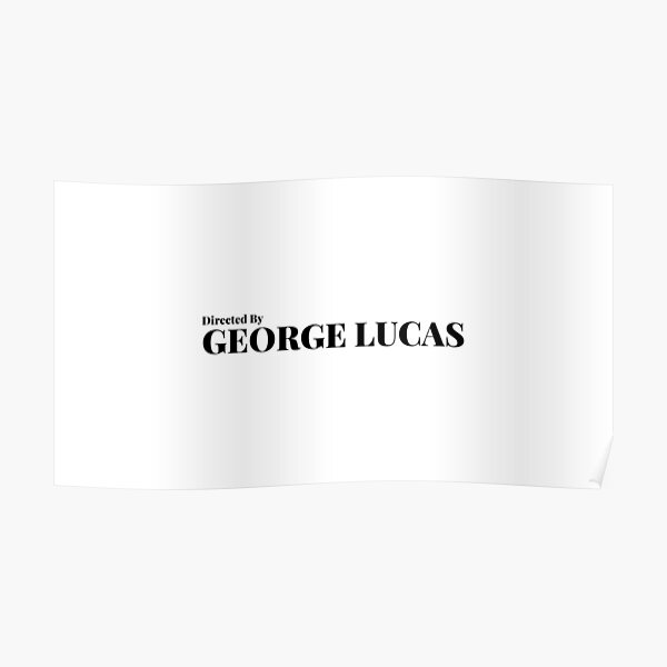 "directed by george lucas" Poster for Sale by mesdesigns | Redbubble