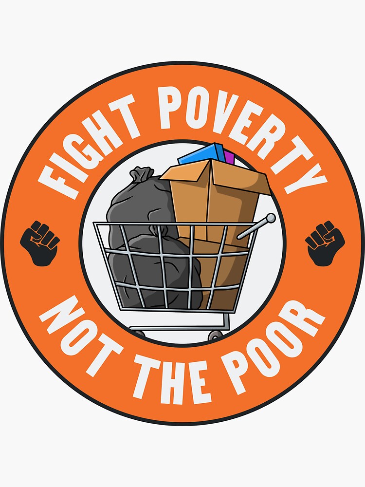 "Fight Poverty Not The Poor - Social Program Funding" Sticker for Sale ...
