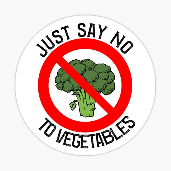 "Just Say No to Vegetables" Sticker for Sale by FinalCut55 | Redbubble