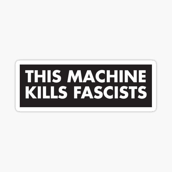 This Machine Kills Fascist Stickers | Redbubble