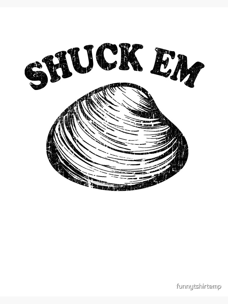 "Shuck Em Clams Quahog Shellfish Shucking Digging Raking Shirt " Art ...