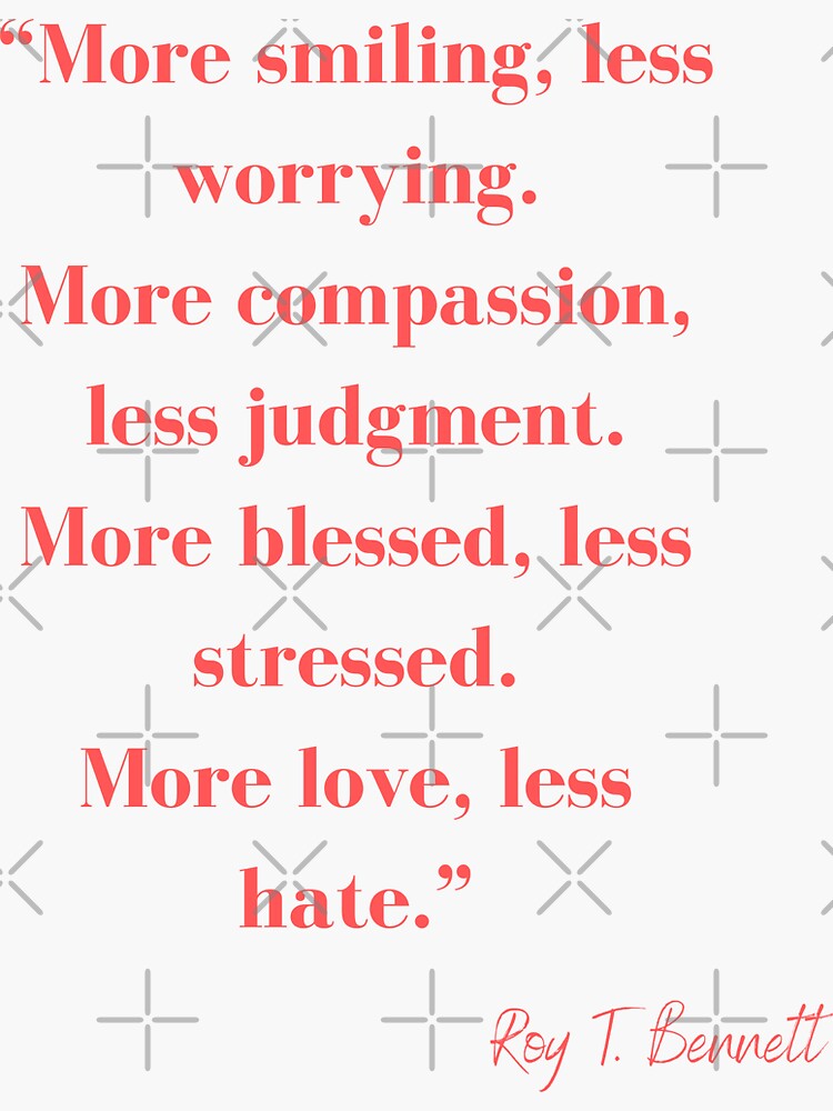 "More smiling, less worrying...Roy T. Bennett Motivational quote ...