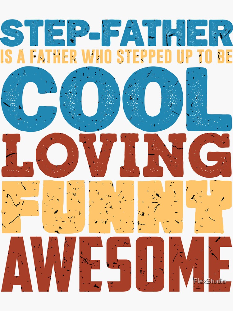 "Step-Father is a Father who stepped up to be Cool Loving Funny Awesome ...
