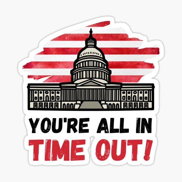 "You're All in Time Out! Message to Congress" Sticker for Sale by Lost ...