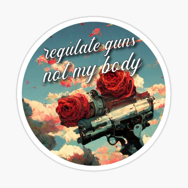 "Regulate Guns Not My Body " Sticker for Sale by MoggHome | Redbubble