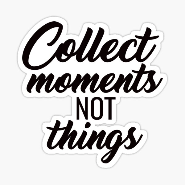 "collect moments not things" Sticker for Sale by AdrianShirt | Redbubble