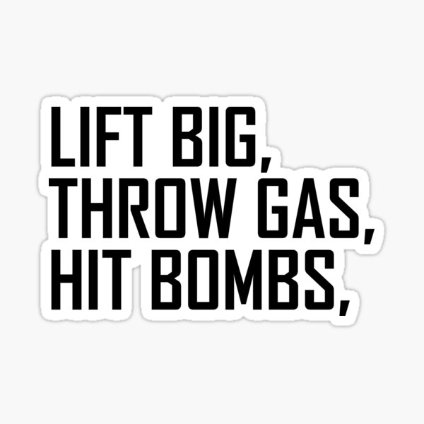 "Lift Big Throw Gas Hit Bombs - Funny Gym Meme" Sticker for Sale by ...