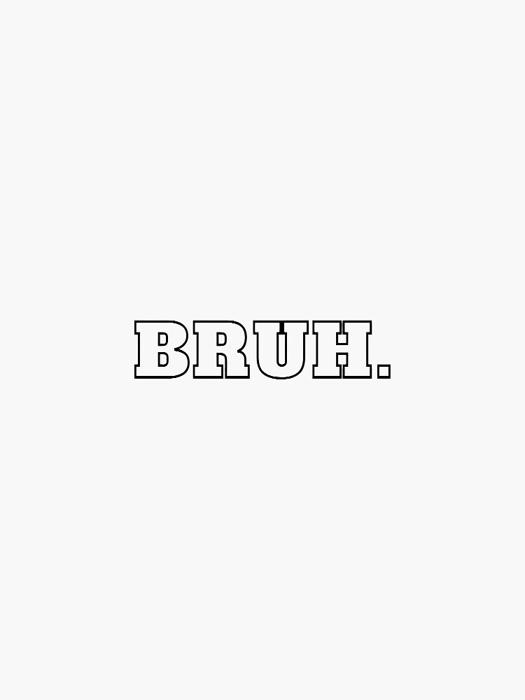 "Bruh. slang sticker clear outline" Sticker for Sale by cagslw | Redbubble
