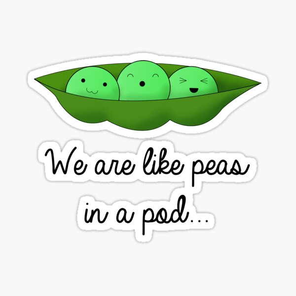 "We are like peas in a pod..." Sticker for Sale by CaraPannell | Redbubble