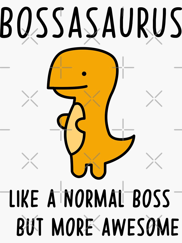 "Bossasaurus, Like A Normal Boss" Sticker for Sale by Zakzouk-store ...