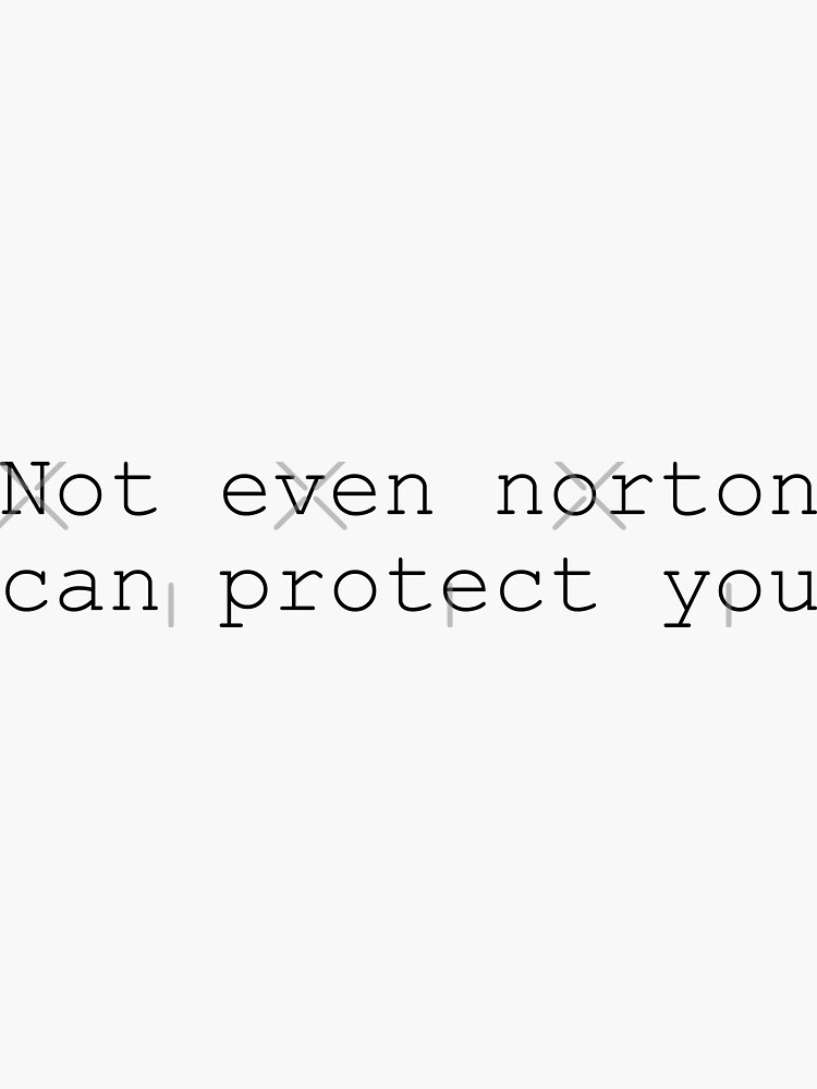 "Not Even Norton Can Protect You - Funny Meme" Sticker for Sale by ...