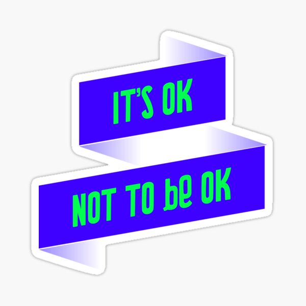 "It,s ok not to be ok" Sticker for Sale by BibiArtist | Redbubble