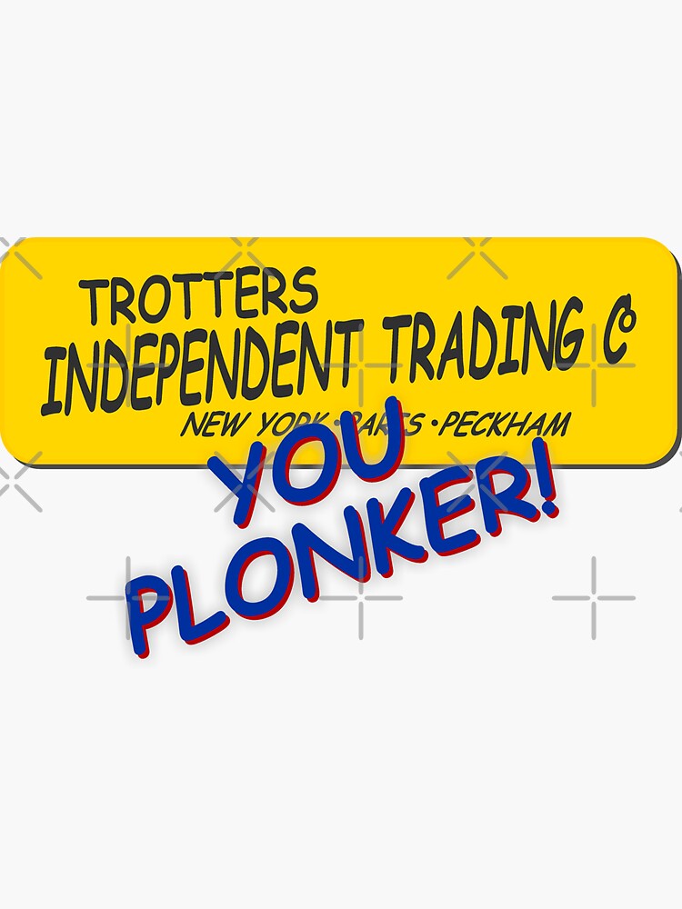 "Trotters Trading, YOU PLONKER" Sticker for Sale by LaughingProf ...