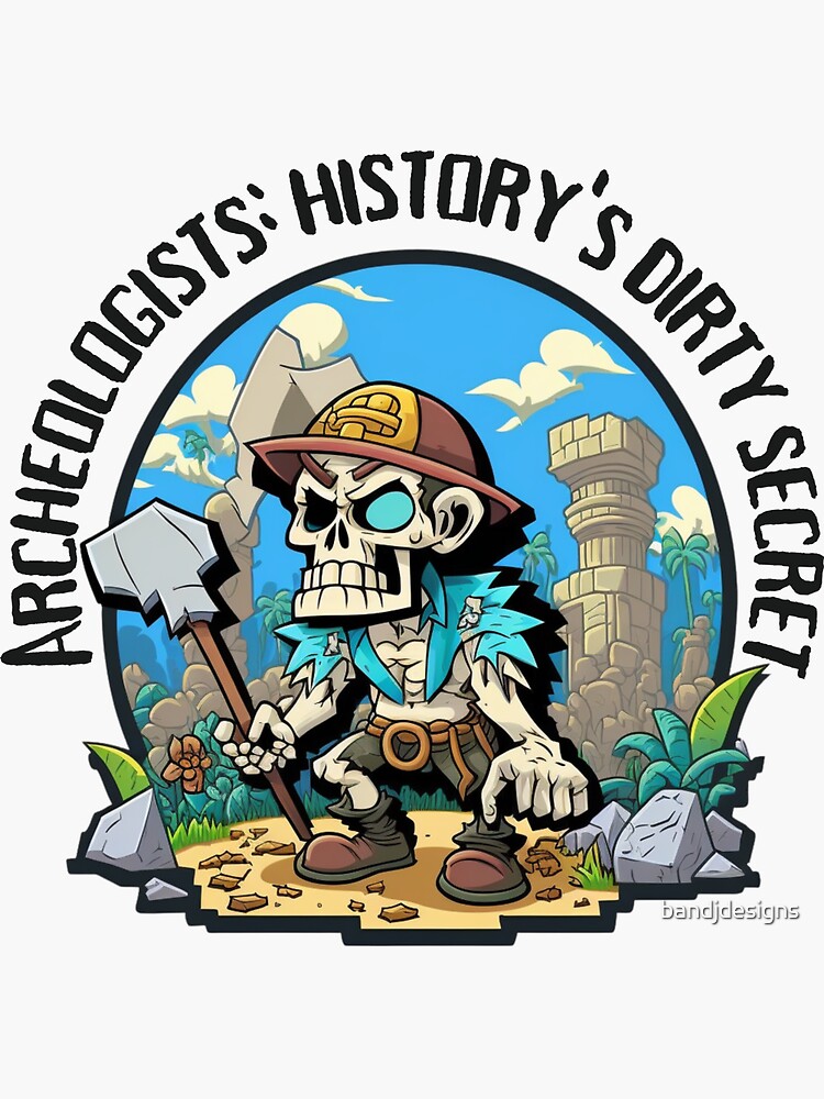 "Archeologists: History's Dirty Secret Cartoon Skeleton Holding Shovel ...