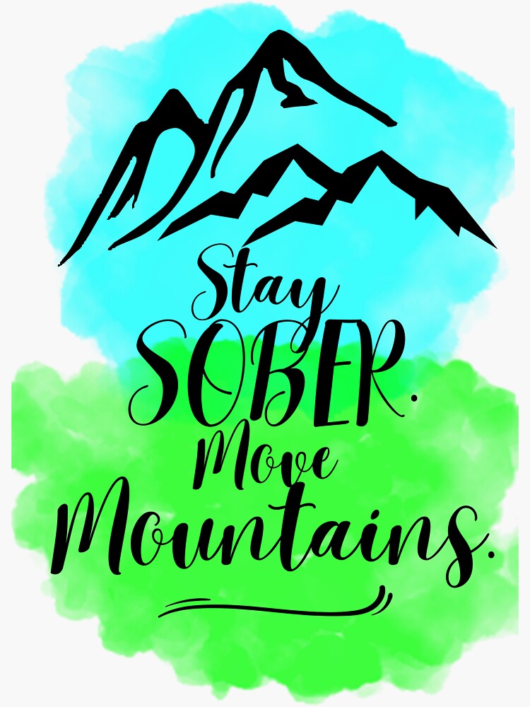 "Stay Sober Move Mountains" Sticker for Sale by saschadanielle | Redbubble