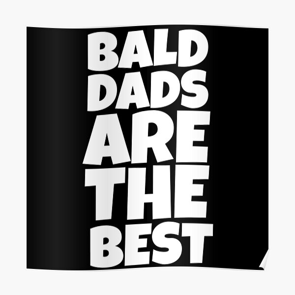 "Bald Dads Are The Best - Funny Dad and Bald Quote" Poster for Sale by ...