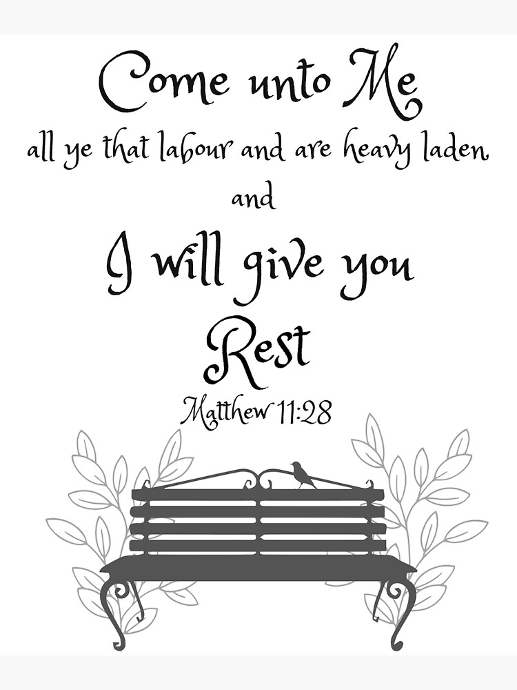 "Come unto Me, I will give you rest Matt 11:28" Poster for Sale by ...