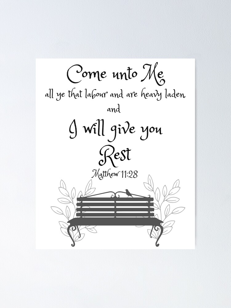 "Come unto Me, I will give you rest Matt 11:28" Poster for Sale by ...