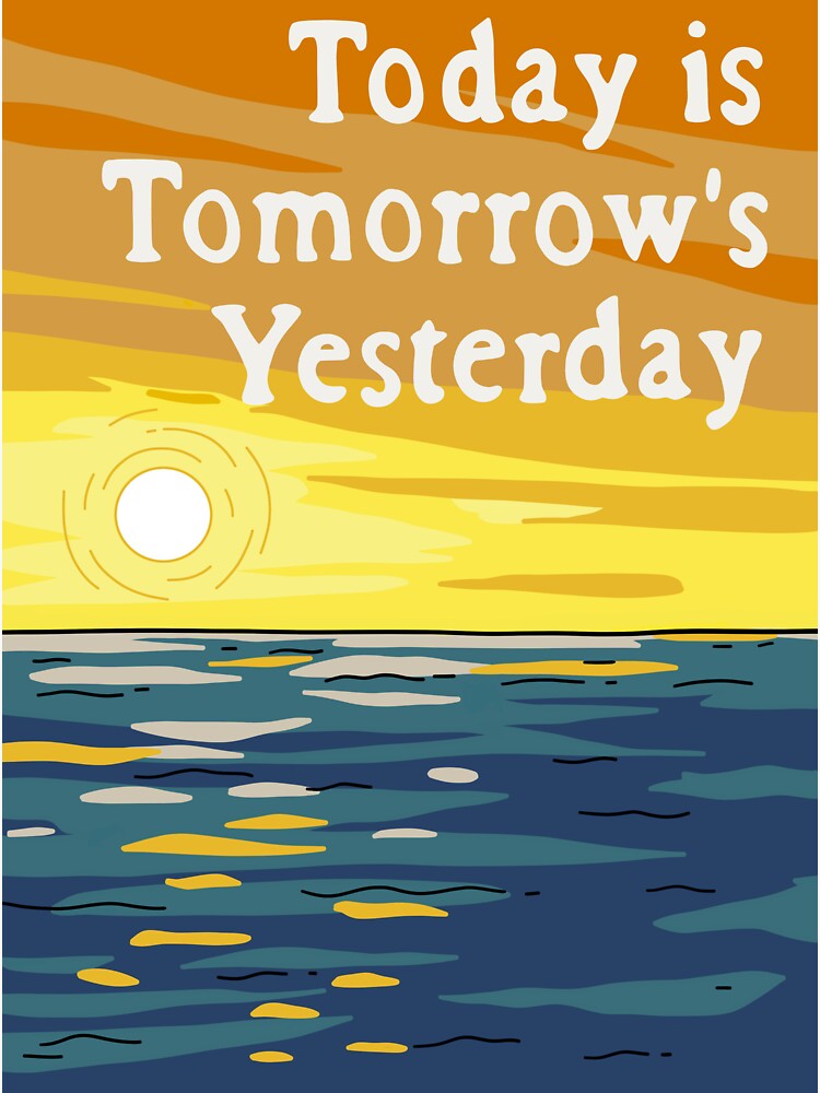 "Today Is Tomorrow's Yesterday" Sticker for Sale by Cactico | Redbubble