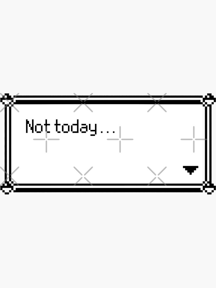 "Not Today..." Sticker for Sale by daybae-designs | Redbubble