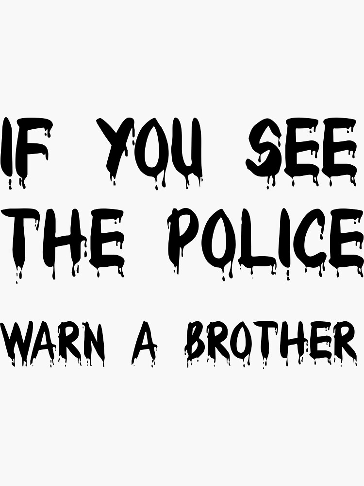 "if you see the police warn a brother" Sticker for Sale by kubanaa ...