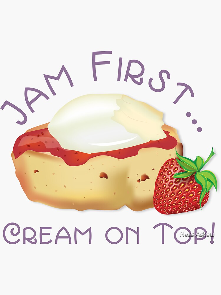 "Jam First - Cream on Top!" Sticker for Sale by NessAskew | Redbubble