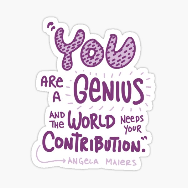 "You Are A Genius & The World Needs Your Contribution Sticker" Sticker ...