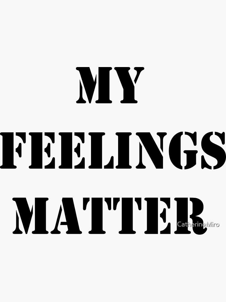 "My Feelings Matter" Sticker for Sale by CatherineMiro | Redbubble