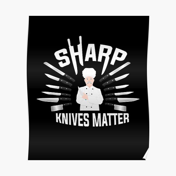 "Sharp Knives Matter" Poster by stuch75 | Redbubble