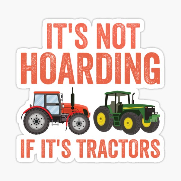 "It's Not Hoarding If It's Tractors Funny Tractor Farmer Quote" Sticker ...