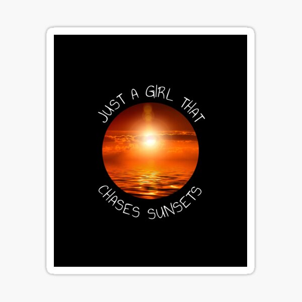 "JUST A GIRL THAT CHASES SUNSETS" Sticker for Sale by KatisDesign ...