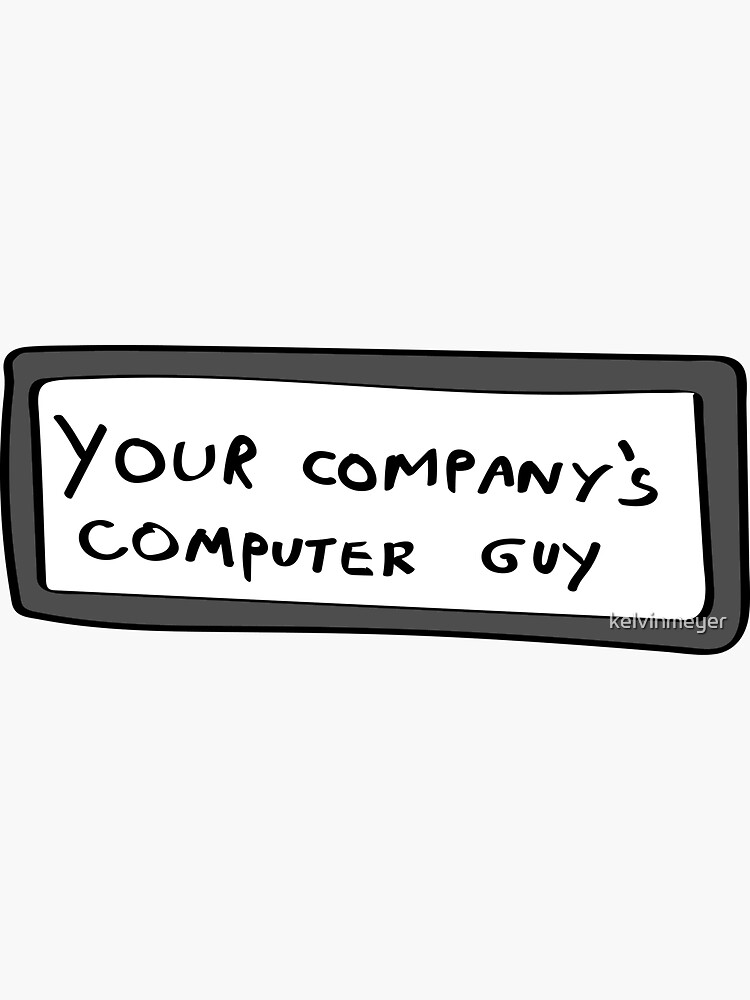 "Your Company's Computer Guy" Sticker for Sale by kelvinmeyer | Redbubble