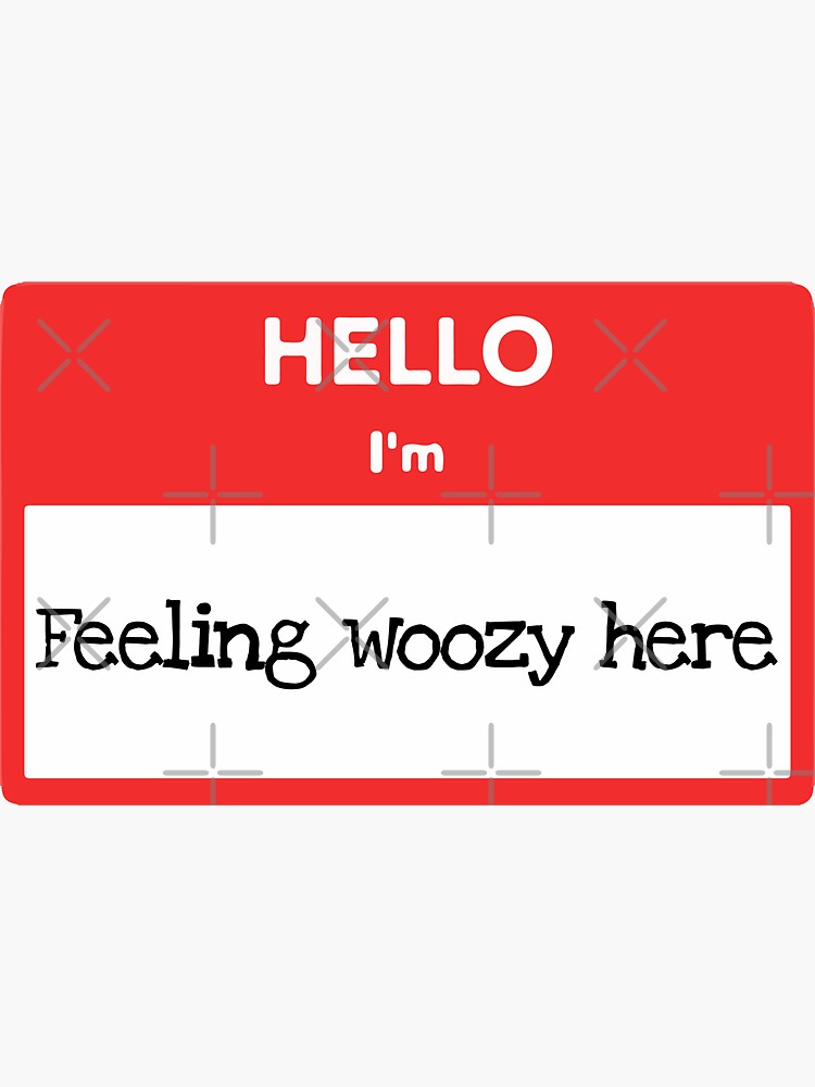 "Hello I'm Feeling Woozy Here" Sticker for Sale by LizardQueen90 ...