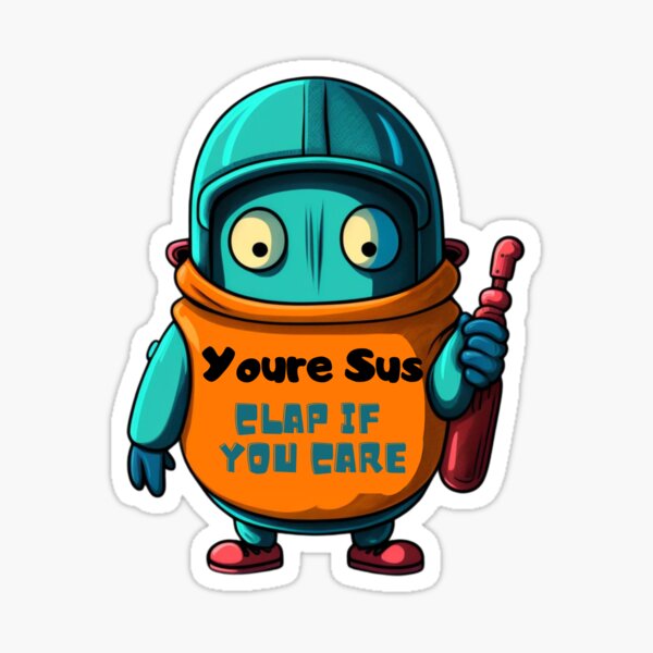 "Youre Sus clap if you care" Sticker for Sale by themora | Redbubble