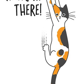 "Calico Cat Hanging On Hang In There Funny Cat Holding On" Sticker for ...