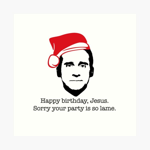 "Michael Scott The Office Happy Birthday Jesus Sorry your party is so ...