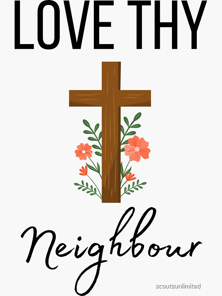 "Love Thy Neighbour Christian" Sticker for Sale by scoutsunlimited ...