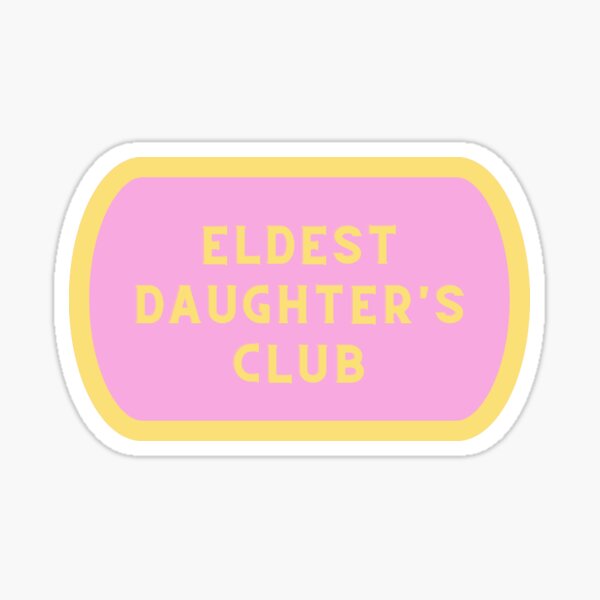 "Eldest Daughter's Club" Sticker for Sale by hjmiller2002 | Redbubble