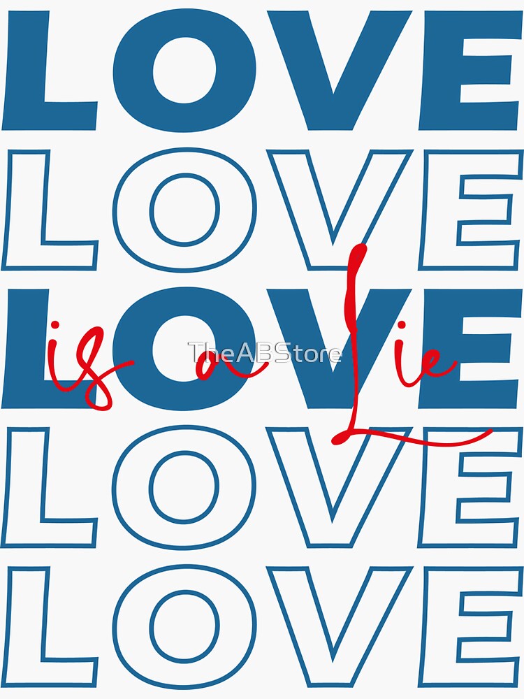 "Love is a lie!" Sticker for Sale by TheABStore | Redbubble